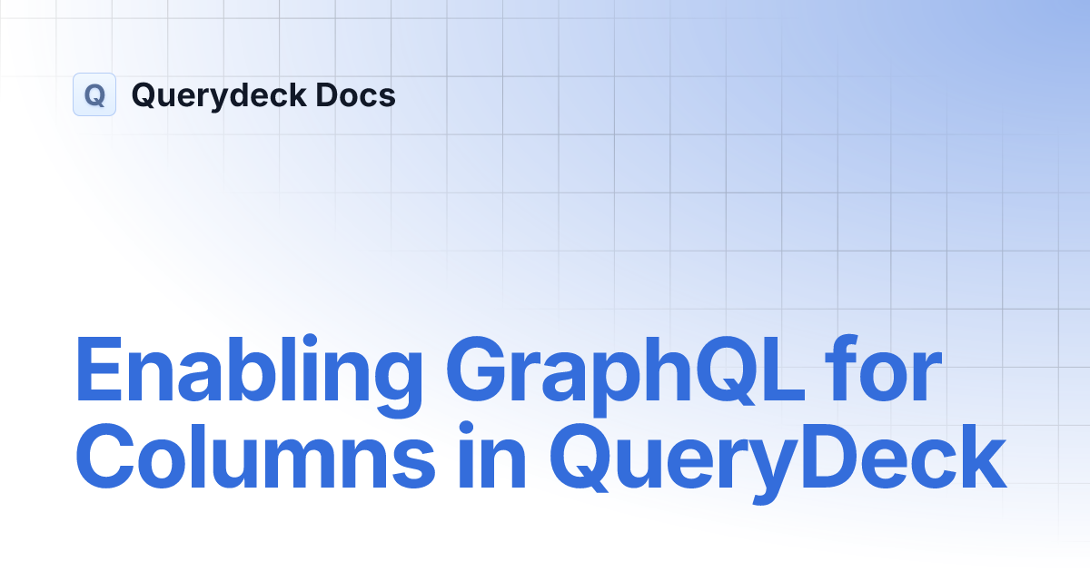 Enabling GraphQL for Columns in QueryDeck | Querydeck Docs